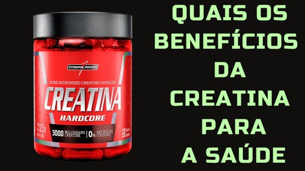 QUAIS OS BENEFÍCIOS DA CREATINA PARA A SAÚDE